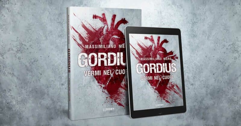 "Gordius. Vermi nel cuore", il romanzo che non ti aspetti